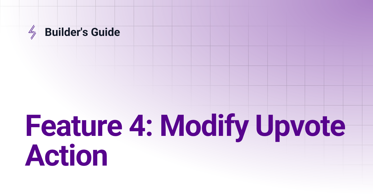 Feature 4: Modify Upvote Action | Builder's Guide