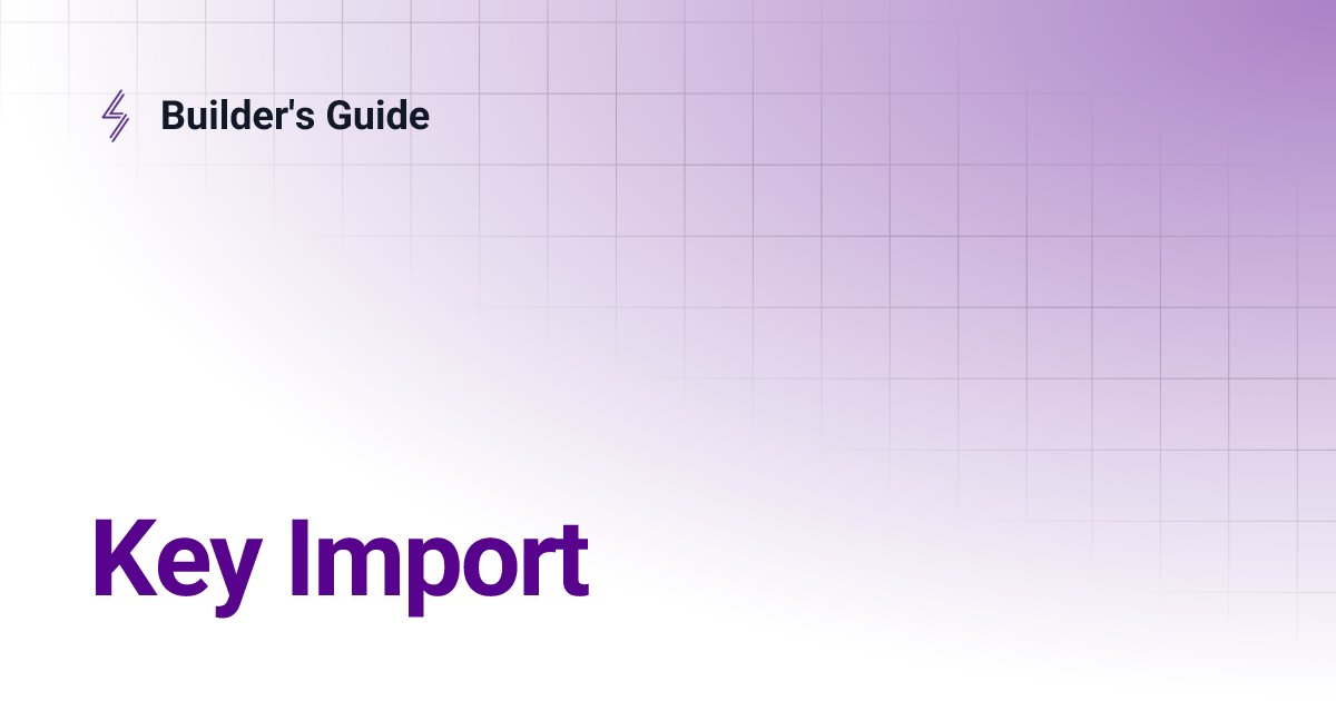 Key Import | Builder's Guide