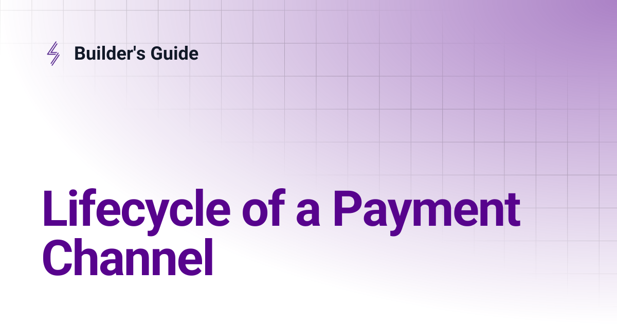 Lifecycle of a Payment Channel | Builder's Guide