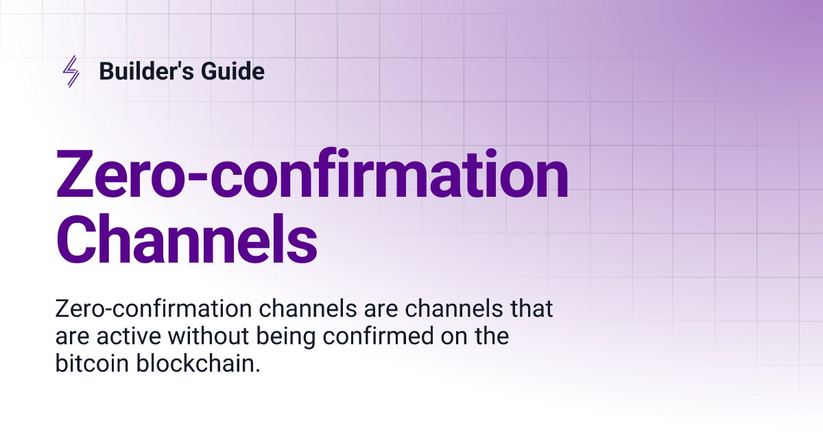 Zero-confirmation Channels | Builder's Guide